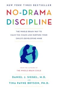 no-drama discipline: the whole-brain way to calm the chaos and nurture your child's developing mind