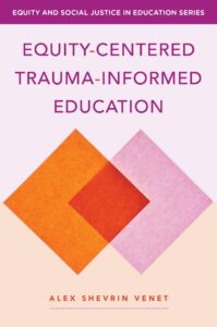 equity-centered trauma-informed education: transforming classrooms, shifting systems (equity and social justice in education)