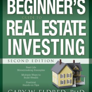 The Beginner's Guide to Real Estate Investing, Second Edition