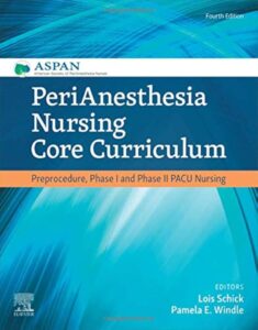 perianesthesia nursing core curriculum: preprocedure, phase i and phase ii pacu nursing