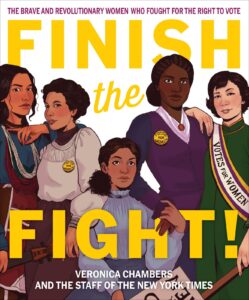 finish the fight!: the brave and revolutionary women who fought for the right to vote