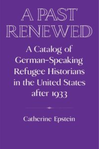 a past renewed: a catalog of german-speaking refugee historians in the united states after 1933 (publications of the german historical institute)