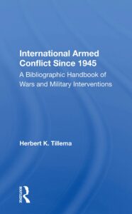 international armed conflict since 1945: a bibliographic handbook of wars and military interventions