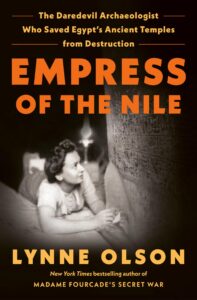 empress of the nile: the daredevil archaeologist who saved egypt's ancient temples from destruction