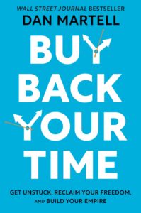 buy back your time: get unstuck, reclaim your freedom, and build your empire