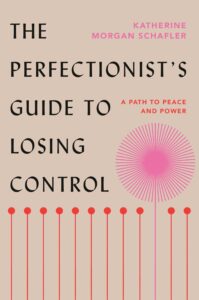 the perfectionist's guide to losing control: a path to peace and power