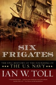 six frigates: the epic history of the founding of the u.s. navy