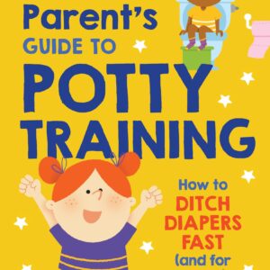 The First-Time Parent's Guide to Potty Training: How to Ditch Diapers Fast (and for Good!)