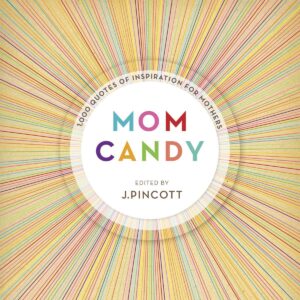 mom candy: 1,000 quotes of inspiration for mothers