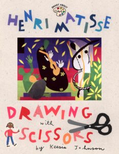 henri matisse: drawing with scissors (smart about art)