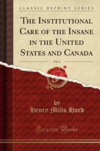 the institutional care of the insane in the united states and canada, vol. 2 (classic reprint)