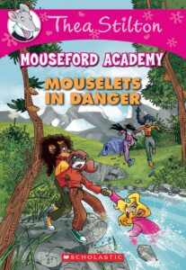 mouselets in danger (thea stilton mouseford academy #3): a geronimo stilton adventure (3)