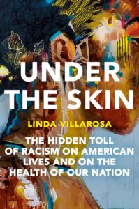 under the skin: the hidden toll of racism on american lives and on the health of our nation