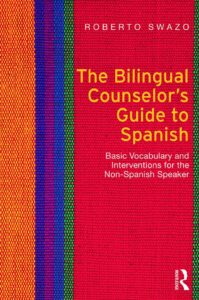 the bilingual counselor's guide to spanish: basic vocabulary and interventions for the non-spanish speaker