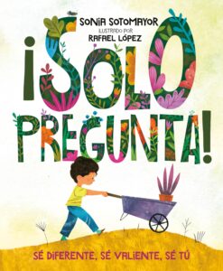 ¡solo pregunta!: sé diferente, sé valiente, sé tú (spanish edition)