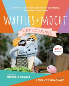 waffles + mochi: get cooking!: learn to cook tomato candy pasta, gratitouille, and other tasty recipes: a kids cookbook