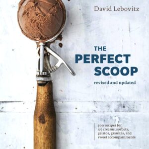 The Perfect Scoop, Revised and Updated: 200 Recipes for Ice Creams, Sorbets, Gelatos, Granitas, and Sweet Accompaniments [A Cookbook]