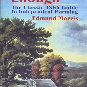 Ten Acres Enough: The Classic 1864 Guide to Independent Farming