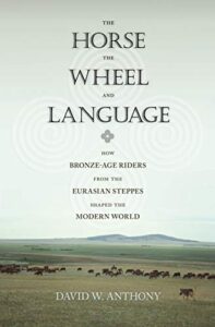 the horse, the wheel, and language: how bronze-age riders from the eurasian steppes shaped the modern world