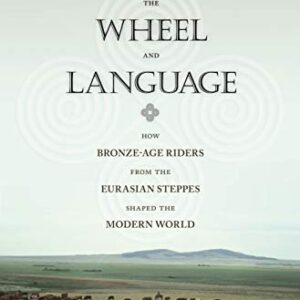 The Horse, the Wheel, and Language: How Bronze-Age Riders from the Eurasian Steppes Shaped the Modern World