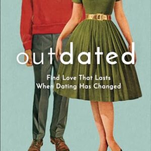 Outdated: Find Love That Lasts When Dating Has Changed