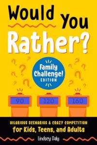 would you rather? family challenge! edition: hilarious scenarios & crazy competition for kids, teens, and adults