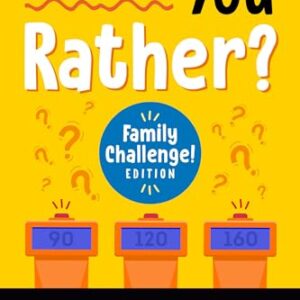 Would You Rather? Family Challenge! Edition: Hilarious Scenarios & Crazy Competition for Kids, Teens, and Adults