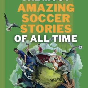 The Beautiful Game - The Most Amazing Soccer Stories Of All Time