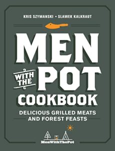 men with the pot cookbook: delicious grilled meats and forest feasts