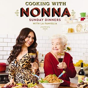 Cooking with Nonna: Sunday Dinners with La Famiglia