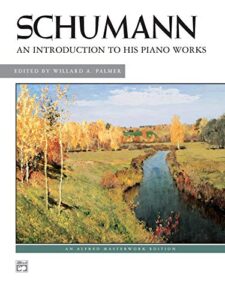 schumann -- an introduction to his piano works (alfred masterwork edition)