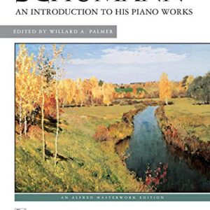 Schumann -- An Introduction to His Piano Works (Alfred Masterwork Edition)