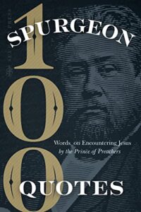 spurgeon quotes: 100 words on encountering jesus by the prince of preachers