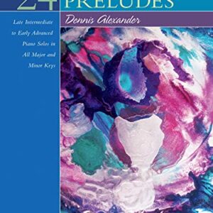 24 Character Preludes: Late Intermediate to Early Advanced Piano Solos in All Major and Minor Keys