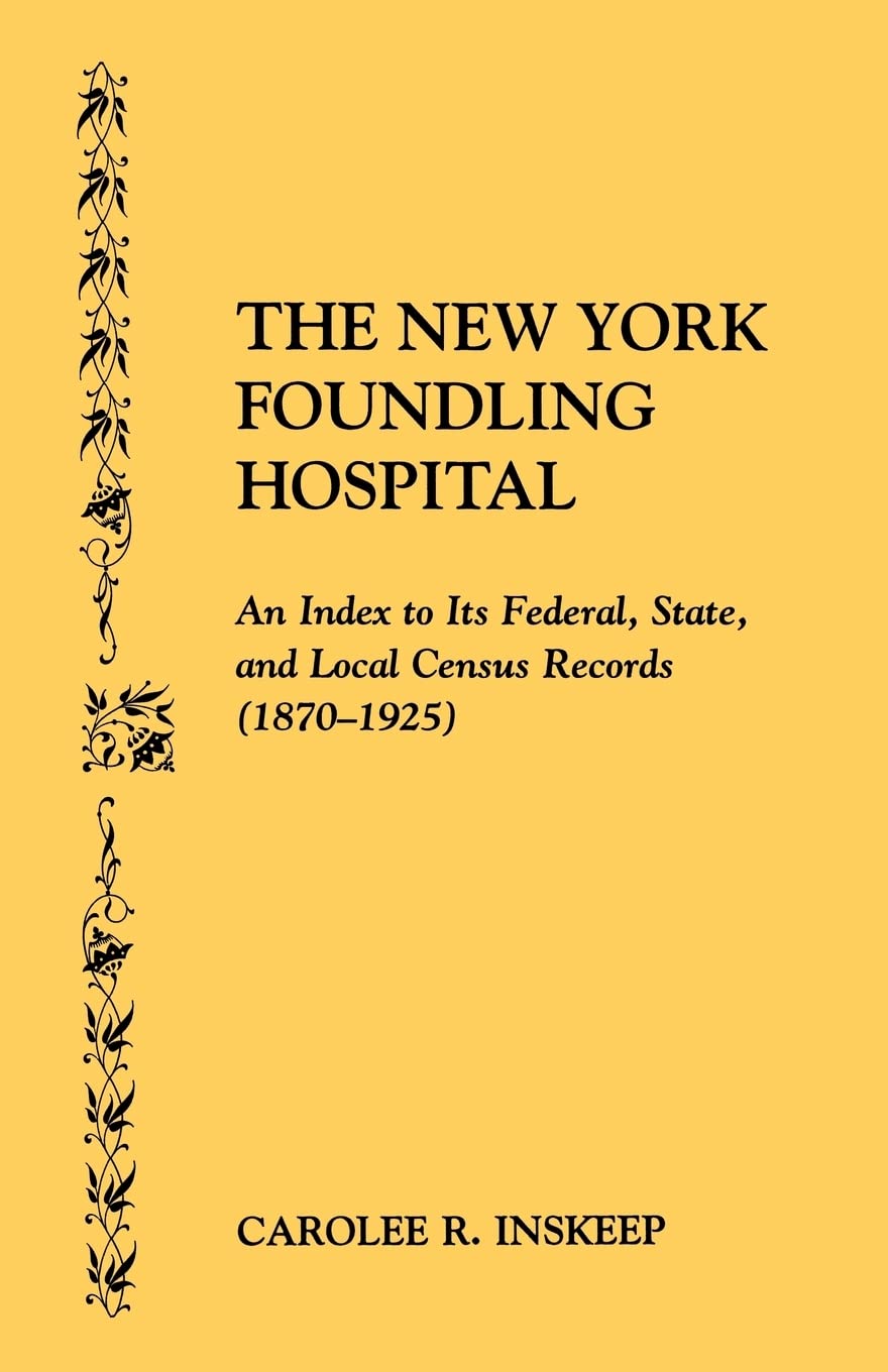 The New York Foundling Hospital : An Index to the Federal, State, and Local Census Records [1870-1925]