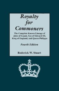 royalty for commoners: the complete known lineage of john of gaunt, son of edward iii, king of england, and queen philippa (new 4th edition)