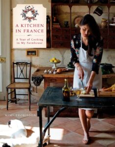 a kitchen in france: a year of cooking in my farmhouse: a cookbook