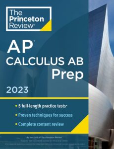 princeton review ap calculus ab prep, 2023: 5 practice tests + complete content review + strategies & techniques (college test preparation)