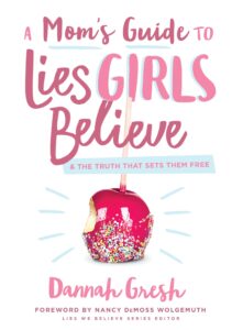 a mom's guide to lies girls believe: and the truth that sets them free (lies we believe)