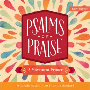 psalms of praise: a movement primer (baby believer)