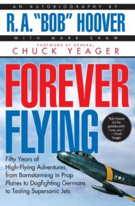 forever flying: fifty years of high-flying adventures, from barnstorming in prop planes to dogfighting germans to testing supersonic jets, an autobiography