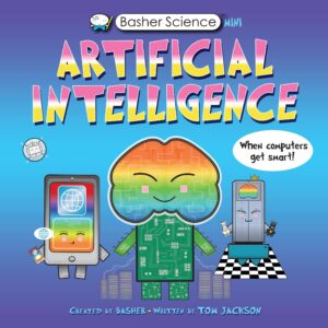 basher science mini: artificial intelligence: when computers get smart!