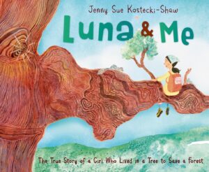 luna & me: the true story of a girl who lived in a tree to save a forest