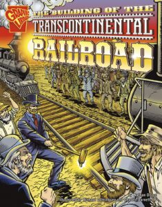 the building of the transcontinental railroad (graphic history series) (grapic library graphic history)