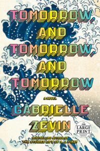 tomorrow, and tomorrow, and tomorrow: a novel (random house large print)