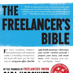 The Freelancer's Bible: Everything You Need to Know to Have the Career of Your Dreams―On Your Terms