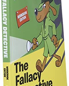 The Fallacy Detective: Thirty-Eight Lessons on How to Recognize Bad Reasoning