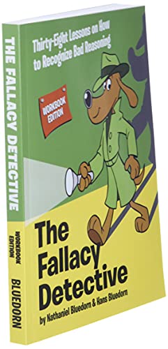 The Fallacy Detective: Thirty-Eight Lessons on How to Recognize Bad Reasoning