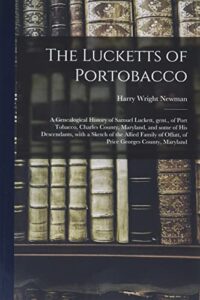 the lucketts of portobacco; a genealogical history of samuel luckett, gent., of port tobacco, charles county, maryland, and some of his descendants, ... of offutt, of price georges county, maryland