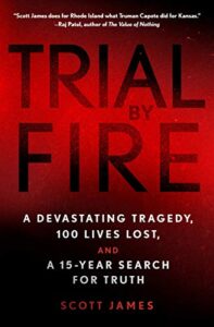 trial by fire: a devastating tragedy, 100 lives lost, and a 15-year search for truth